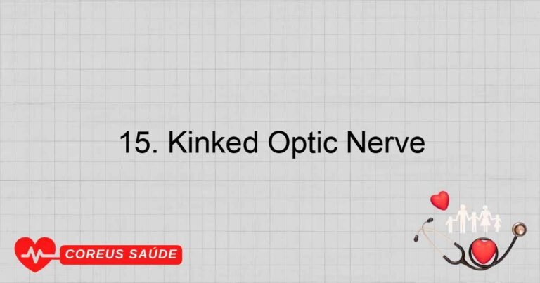 15. Kinked Optic Nerve: Entenda A Condição