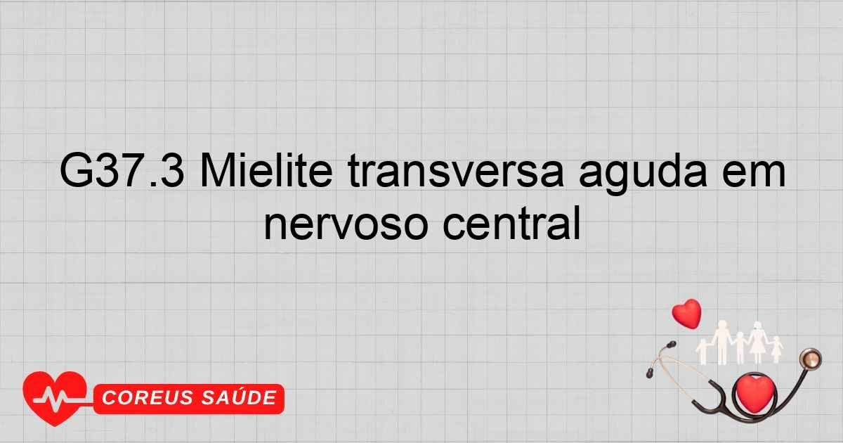 G37.3 Mielite Transversa Aguda Em Doenças Desmielinizantes