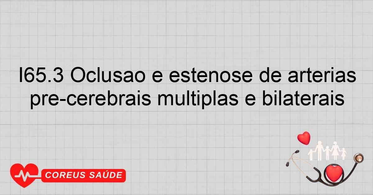 I65.3 Oclusão E Estenose De Artérias Pré­cerebrais Múltiplas