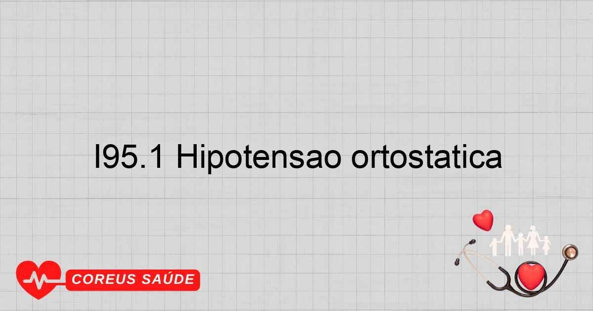 I95.1 Hipotensão Ortostática: Entenda A Condição