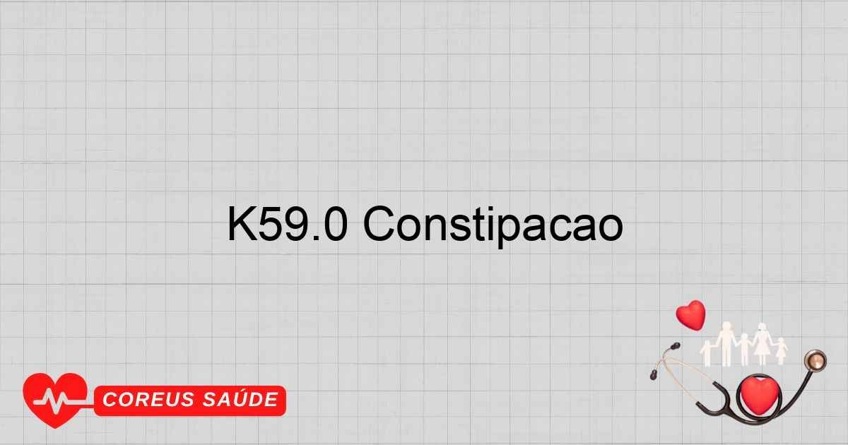 K59.0 Constipação: Causas, Sintomas E Tratamento