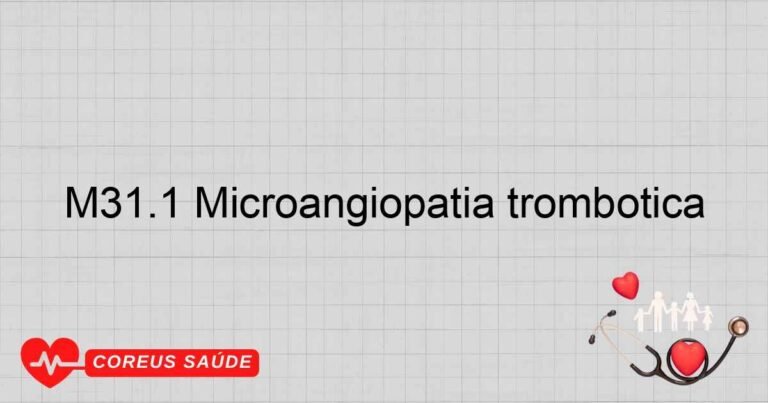 M31.1 Microangiopatia Trombótica: Causas E Tratamento