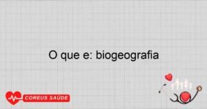 O Que é: Biogeografia - Entenda A Distribuição De Espécies