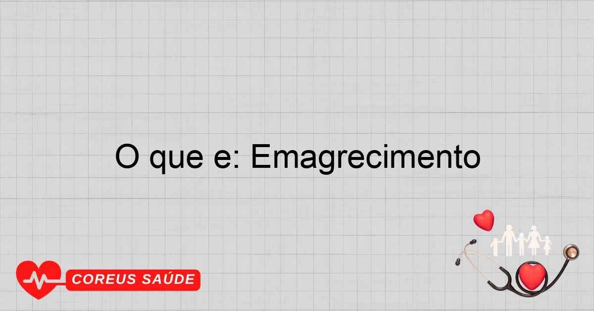 O Que é: Emagrecimento - Entenda O Processo