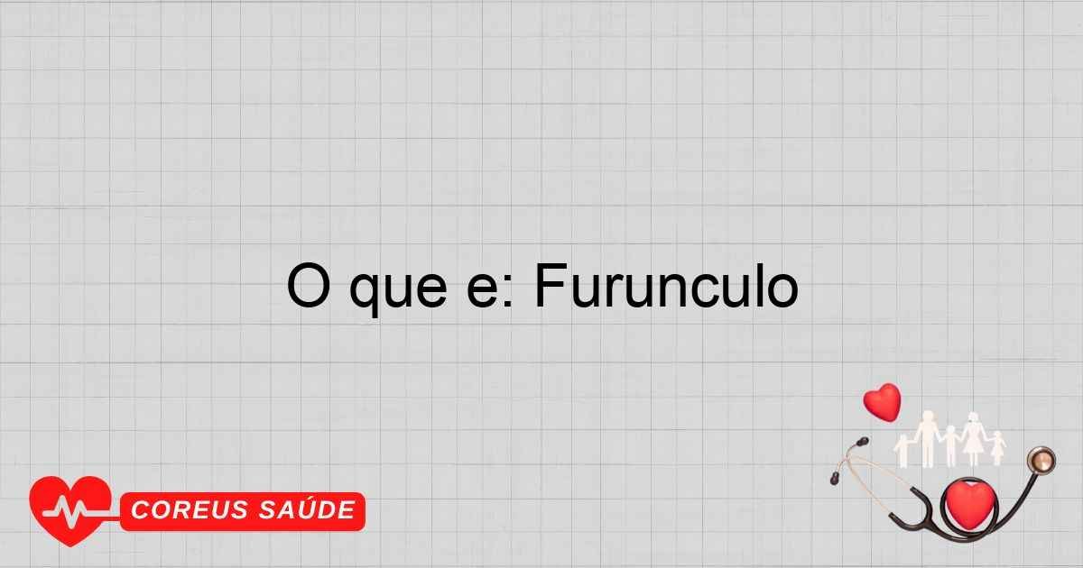 O Que é: Furúnculo - Entenda Essa Infecção Cutânea