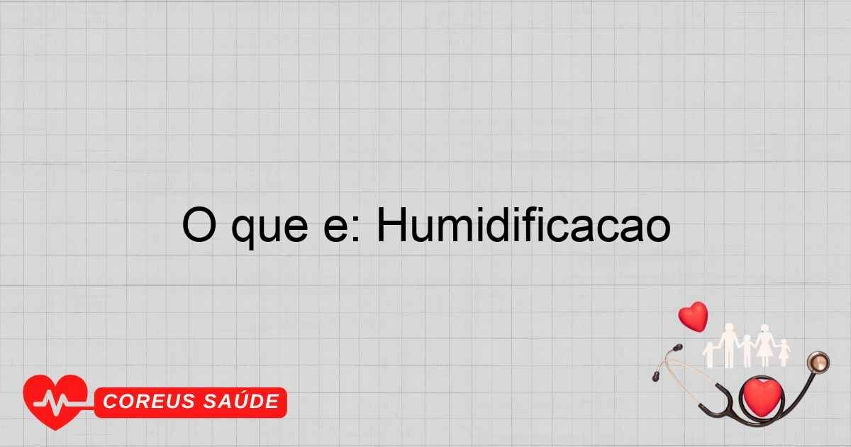 O Que é: Humidificação E Seus Benefícios Para A Saúde