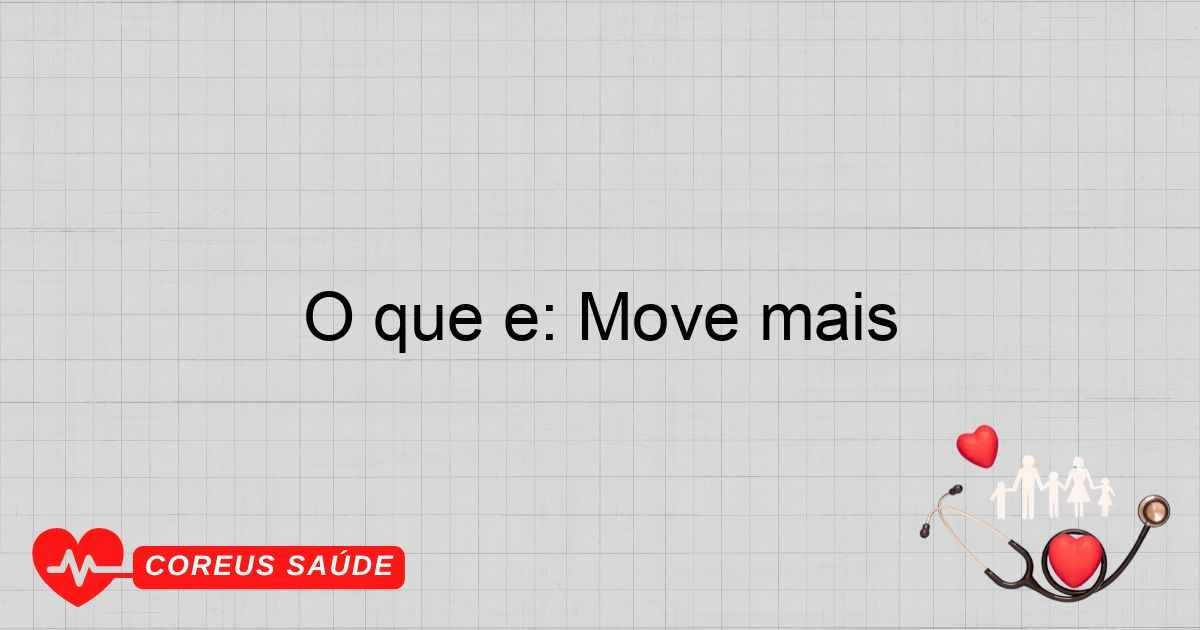 O Que é: Move Mais - Entenda A Importância