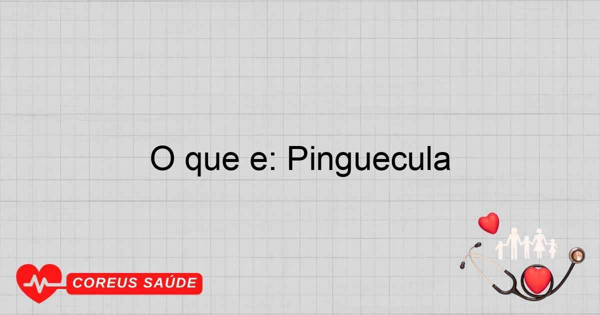 O Que é: Pinguécula - Entenda Essa Condição Ocular