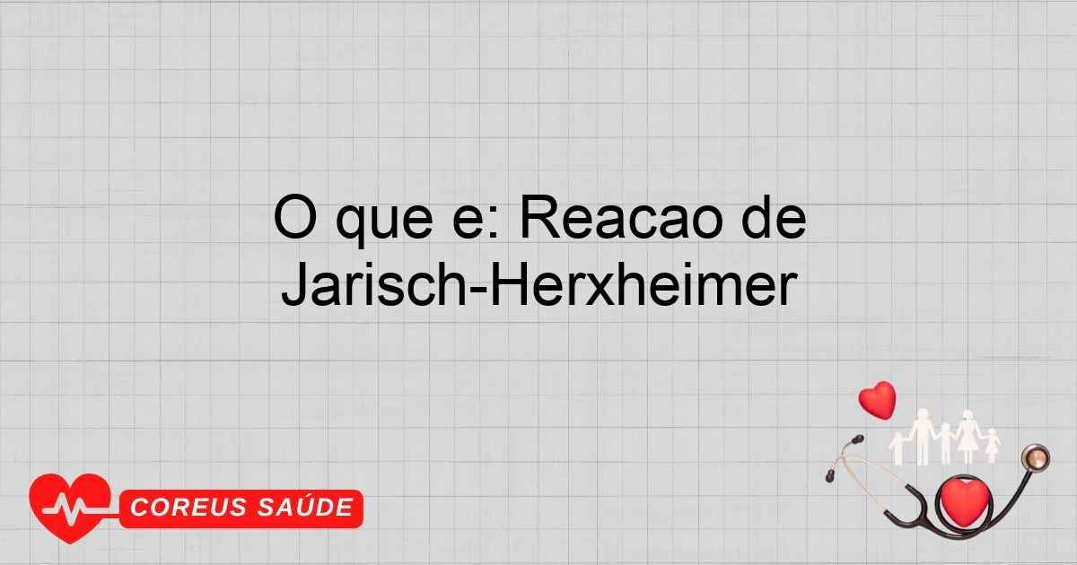 O Que é: Reação De Jarisch-Herxheimer
