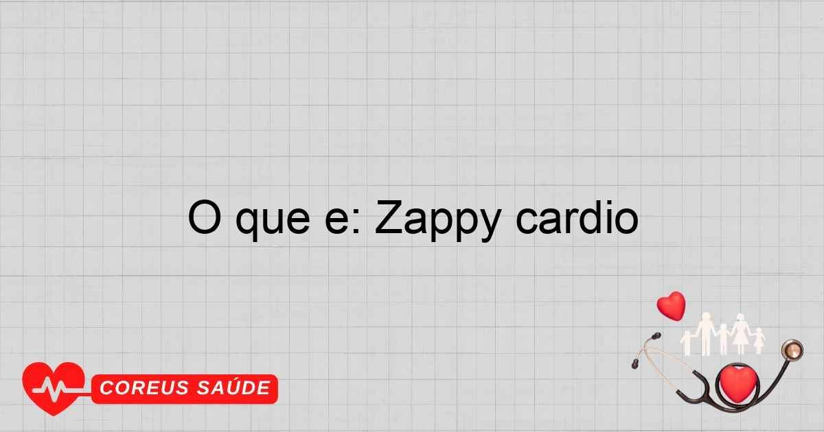 O Que é: Zappy Cardio - Entenda Essa Prática