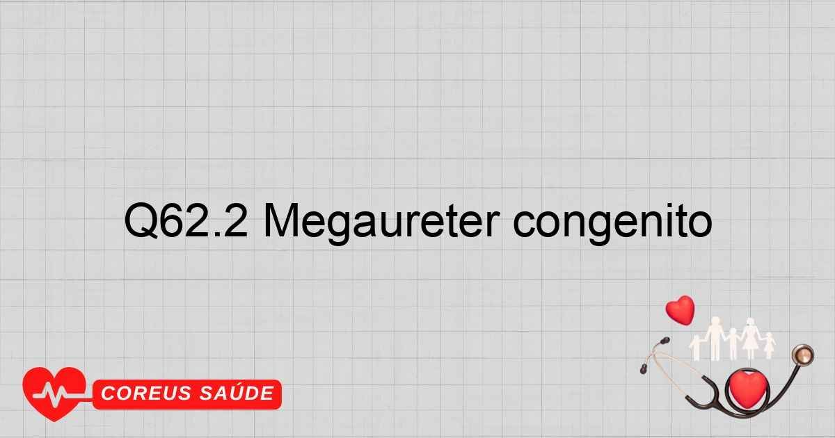 Q62.2 Megaureter Congênito: Entenda A Condição