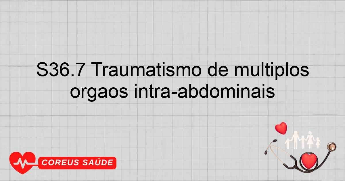 S36.7 Traumatismo De Múltiplos órgãos Intra­abdominais