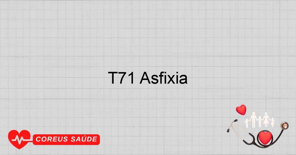 T71 Asfixia: Entenda Suas Causas E Tratamentos