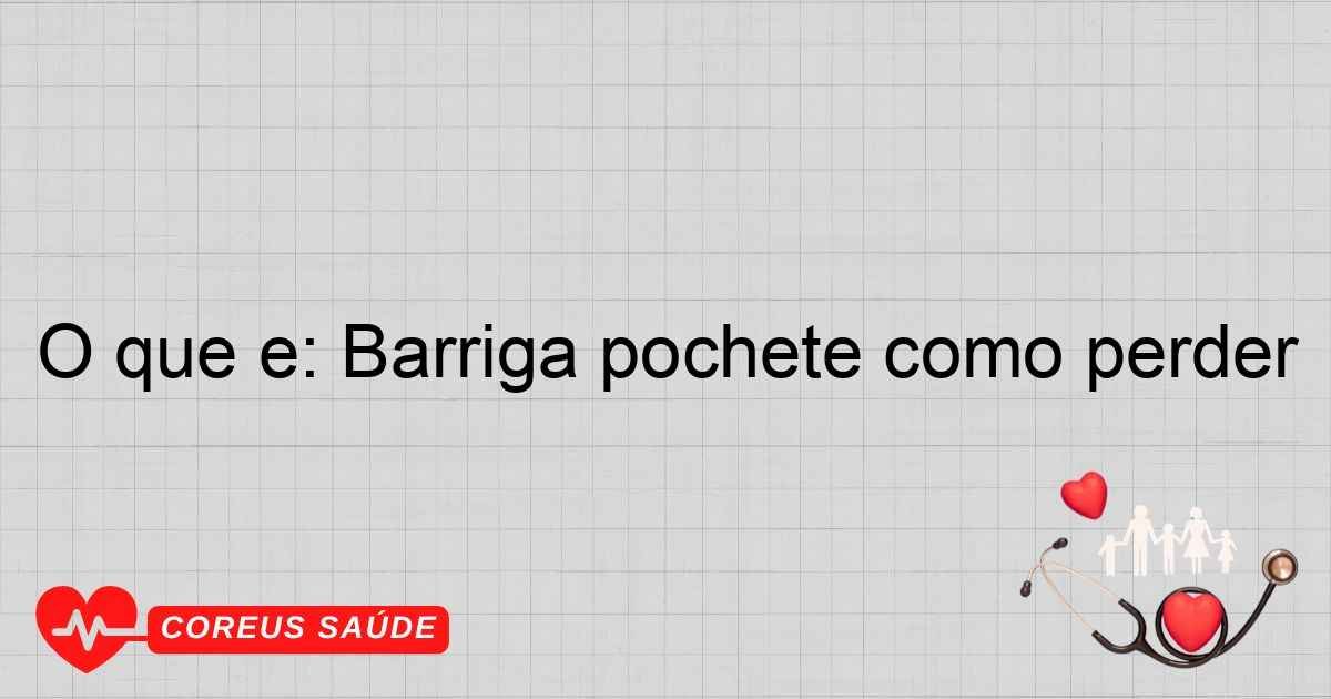 O Que é: Barriga Pochete Como Perder - Dicas E Estratégias